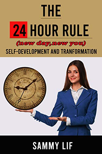 THE 24 HOUR RULE: SELF-DEVELOPMENT AND TRANSFORMATION by Sammy Lif ...