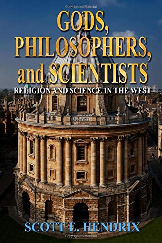 Gods, Philosophers, and Scientists: Religion and Science in the West by ...