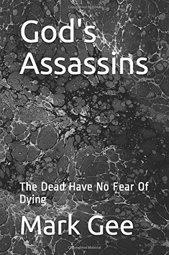 God's Assassins: The Dead Have No Fear Of Dying by Mark Gee | Goodreads