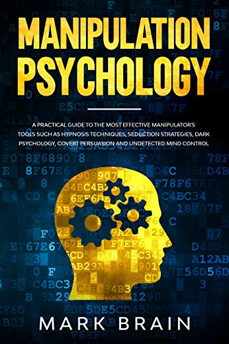 Manipulation Psychology: a Practical Guide to the Most Effective ...