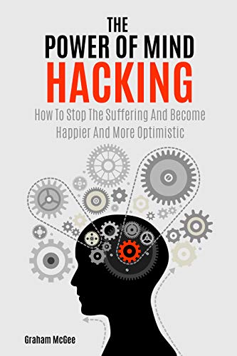 The Power Of Mind Hacking: How To Stop The Suffering And Become Happier ...