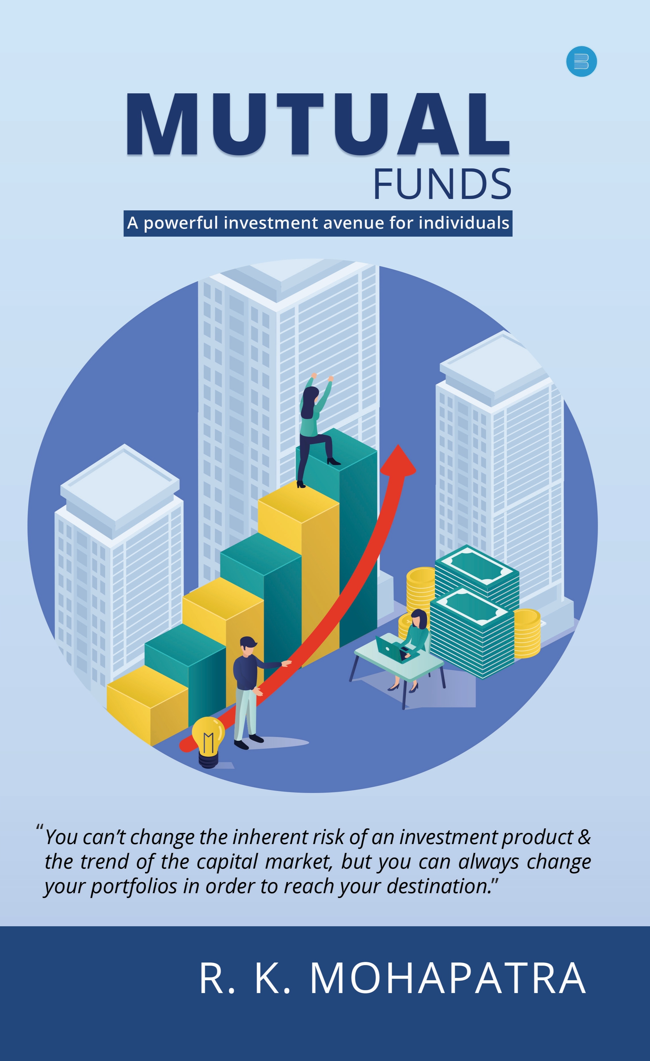 Mutual Funds: A powerful Investment Avenue for Individuals. by R.K ...