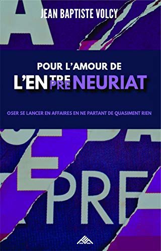 POUR L'AMOUR DE L'ENTREPRENEURIAT: OSER SE LANCER EN AFFAIRES EN NE ...