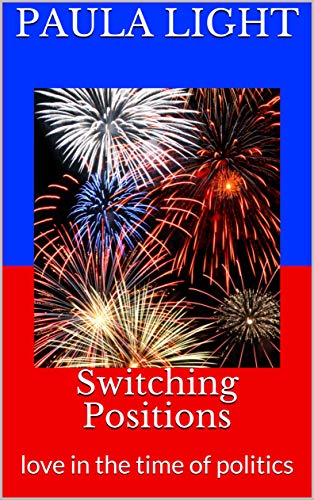 Switching Positions: love in the time of politics by Paula Light ...