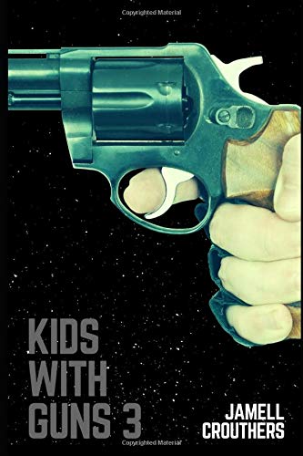 Kids With Guns 3 (Kids With Guns Series) by Jamell Crouthers | Goodreads