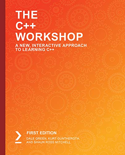 The C++ Workshop: Learn to write clean, maintainable code in C++ and advance your career in ...