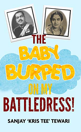 The Baby Burped On My Battledress! by Sanjay ‘Kris Tee’ Tewari | Goodreads