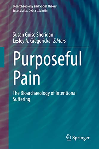 Purposeful Pain: The Bioarchaeology of Intentional Suffering by Susan ...