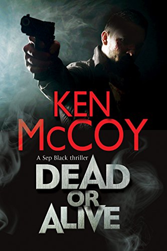 Dead or Alive (A Sep Black Thriller, 1) by Ken McCoy | Goodreads
