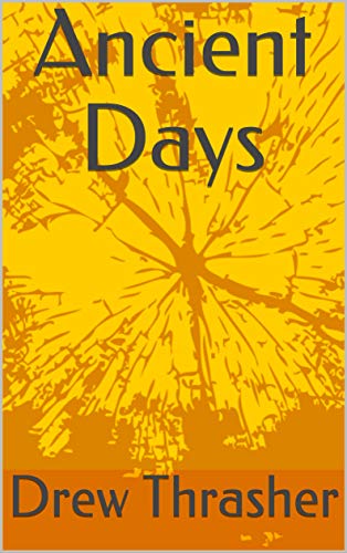 Ancient Days by Drew Thrasher | Goodreads