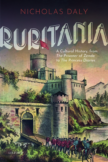Ruritania: A Cultural History, from the Prisoner of Zenda to the ...