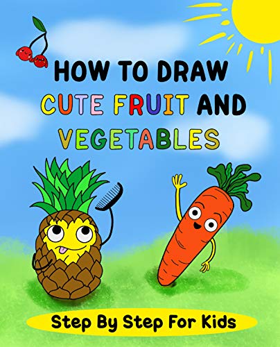 How To Draw Cute Fruit And Vegetables: Step By Step For Kids by Proper ...