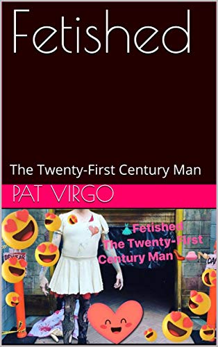 Fetished: The Twenty-First Century Man by Pat Virgo | Goodreads