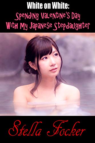 White on White: Spending Valentine's Day with my Japanese Stepdaughter: Interracial Taboo ...
