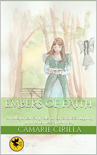 Embers of Faith: An Allegorical Fairy-Tale for Christians Struggling ...