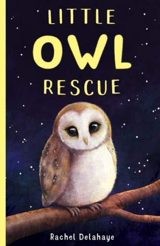 Little Owl Rescue (Little Animal Rescue, #5) by Rachel Delahaye | Goodreads