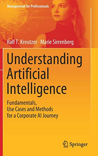 Understanding Artificial Intelligence: Fundamentals, Use Cases and Methods for a Corporate AI ...