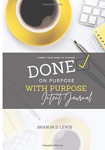 Done on Purpose WITH PURPOSE: Intent Journal by Sharon D. Lewis | Goodreads