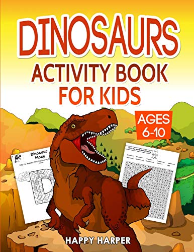 Dinosaurs Activity Book For Kids Ages 6-10: The Fun Prehistoric ...