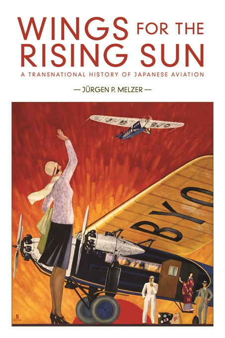 Wings for the Rising Sun: A Transnational History of Japanese Aviation ...