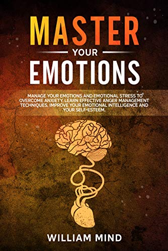 Master Your Emotions: Manage Your Emotions and Emotional Stress to ...