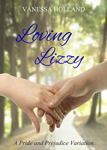 Loving Lizzy: A Pride and Prejudice Variation by Vanessa Holland ...