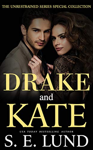 Drake and Kate: The Unrestrained Series Special Collection by S.E. Lund ...