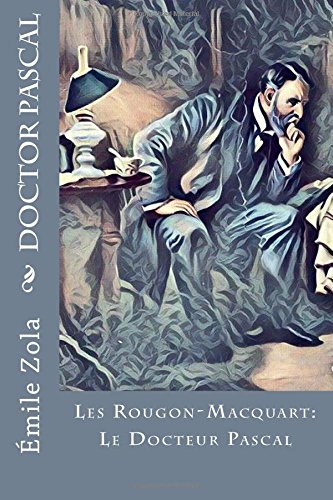 Doctor Pascal: Les Rougon-Macquart: Le Docteur Pascal by Émile Zola ...