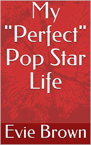 My "Perfect" Pop Star Life by Evie Brown | Goodreads