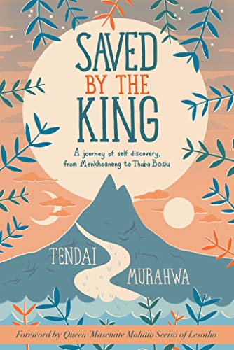 Saved by the King: A journey of self discovery from Menkhoaneng to ...