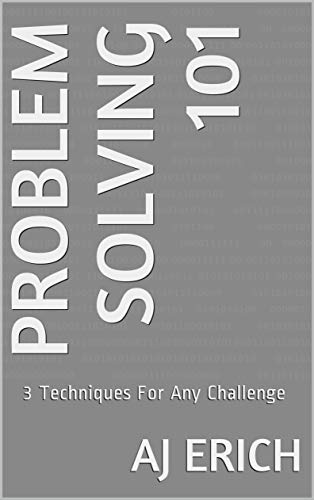 Problem Solving 101: 3 Techniques For Any Challenge by AJ Erich | Goodreads