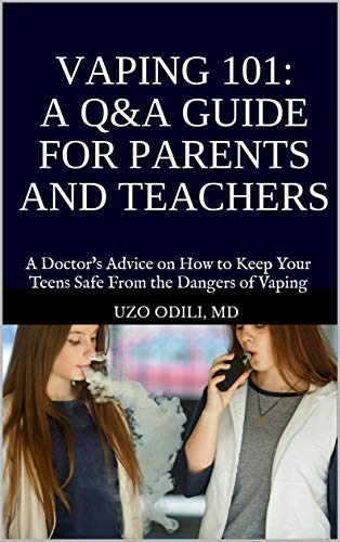 Vaping 101: A Q&A Guide for Parents and Teachers: A Doctor's Advice on ...