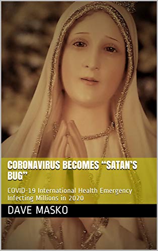 Coronavirus Becomes “Satan’s Bug”: COVID-19 International Health Emergency Infecting Millions in ...