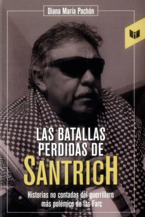 Las batallas perdidas de Santrich by Diana María Pachón | Goodreads