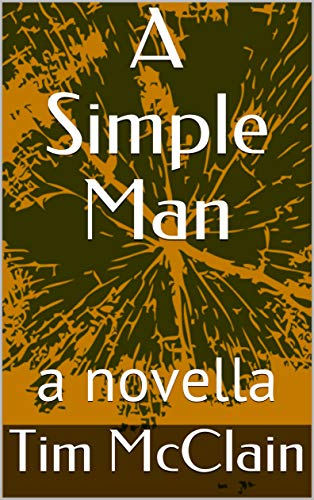 A Simple Man: a novella by Tim McClain | Goodreads