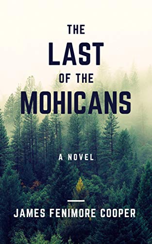 The Last of the Mohicans (Illustrated) by James Fenimore Cooper | Goodreads
