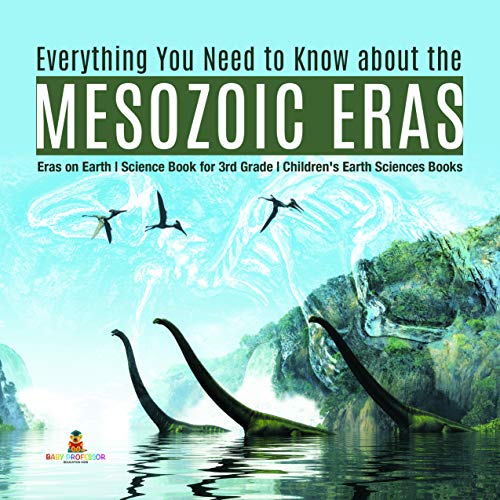 Everything You Need to Know about the Mesozoic Eras | Eras on Earth ...