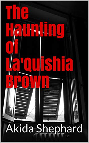 The Haunting of La'Quishia Brown by Akida Clay Shephard | Goodreads