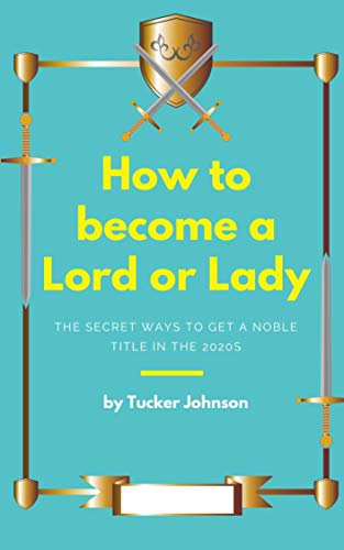 How to Become a Lord: The Secret Ways to Get a Noble Title in the 2020s ...