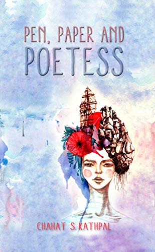 Pen, Paper and Poetess by Chahat S. Kathpal | Goodreads