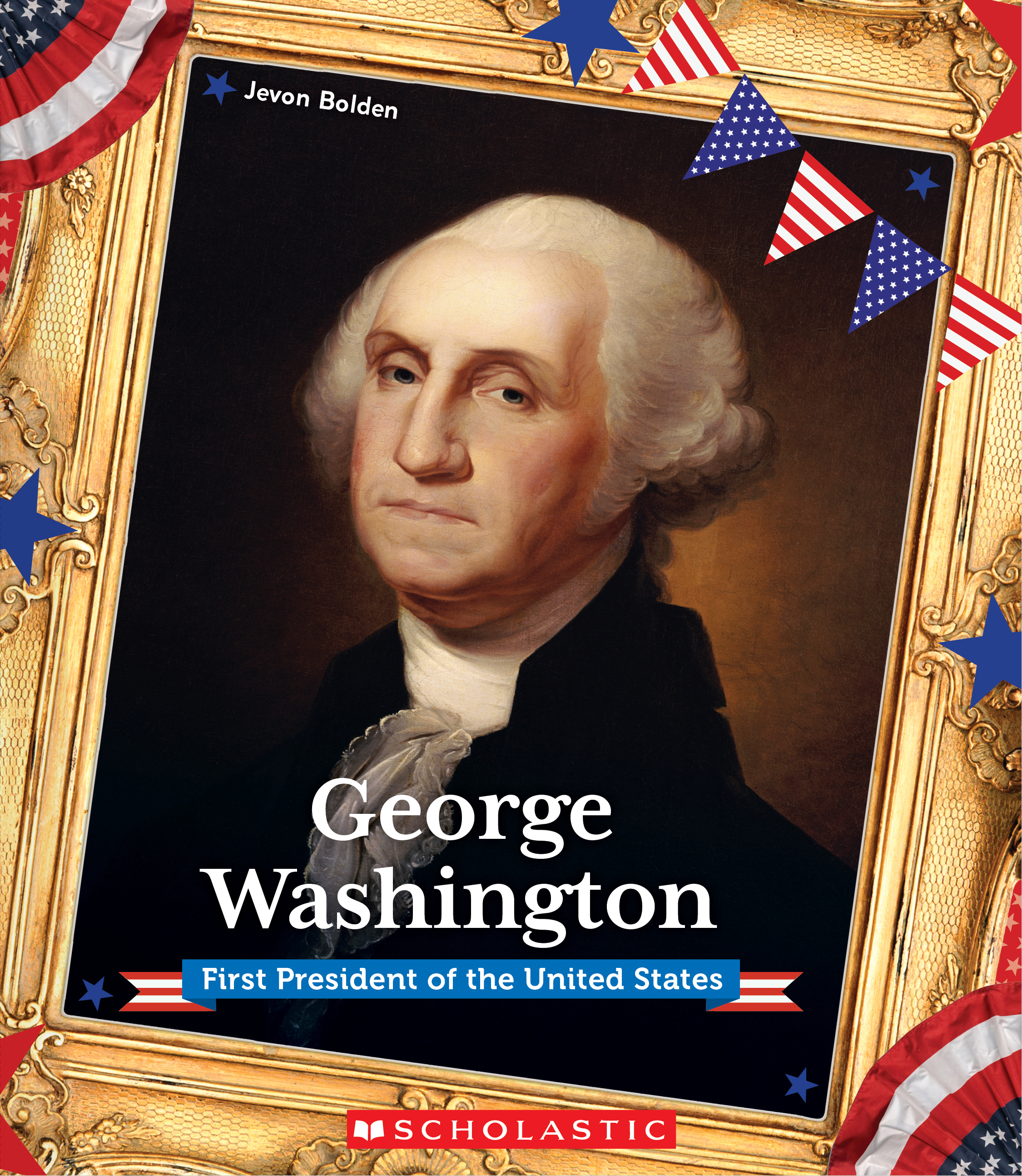 George Washington: First President of the United States by Jevon Bolden ...