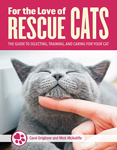 For the Love of Rescue Cats: The Guide to Selecting, Training, and ...