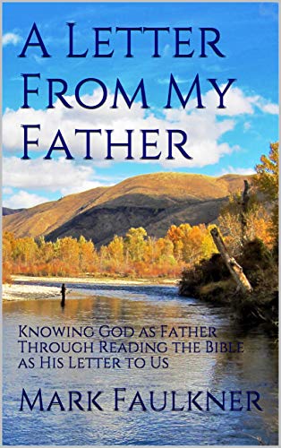 A Letter From My Father: Knowing God as Father Through Reading the ...