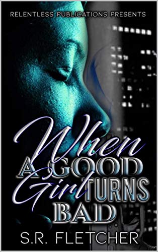When A Good Girl Turns Bad by S.R. Fletcher | Goodreads