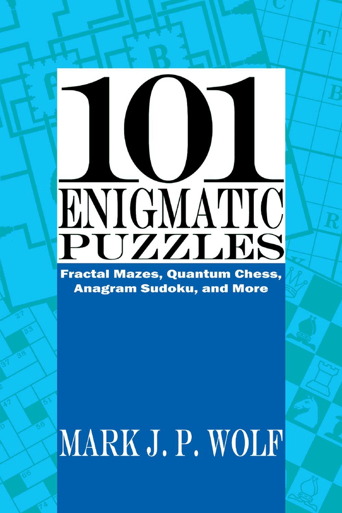 101 Enigmatic Puzzles: Fractal Mazes, Quantum Chess, Anagram Sudoku ...