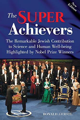 The Super Achievers: The Remarkable Jewish Contribution to Science and ...