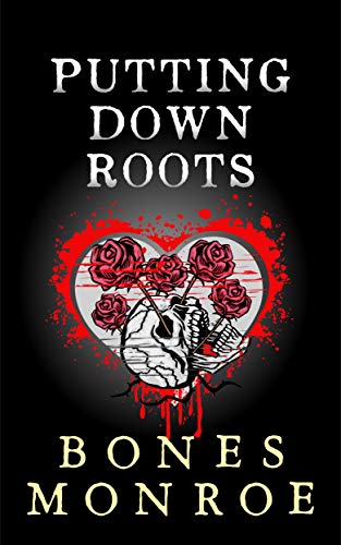 Putting Down Roots by Bones Monroe | Goodreads