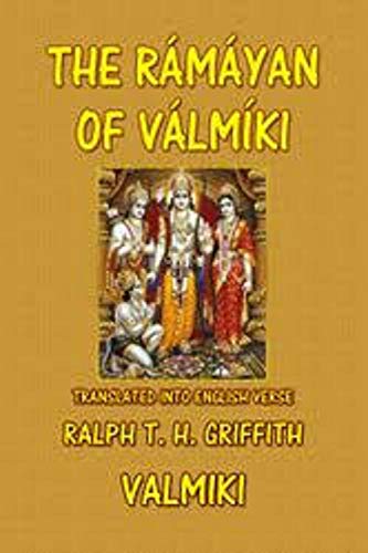 The Rámáyan of Válmíki, translated into English verse by Vālmīki ...