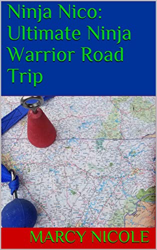 Ninja Nico and the Ultimate Ninja Warrior Road Trip by Marcy Nicole ...