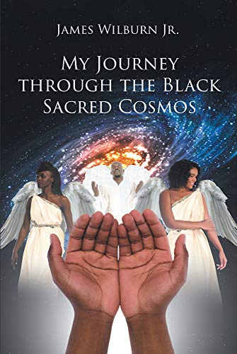 My Journey through the Black Sacred Cosmos by James Wilburn Jr. | Goodreads
